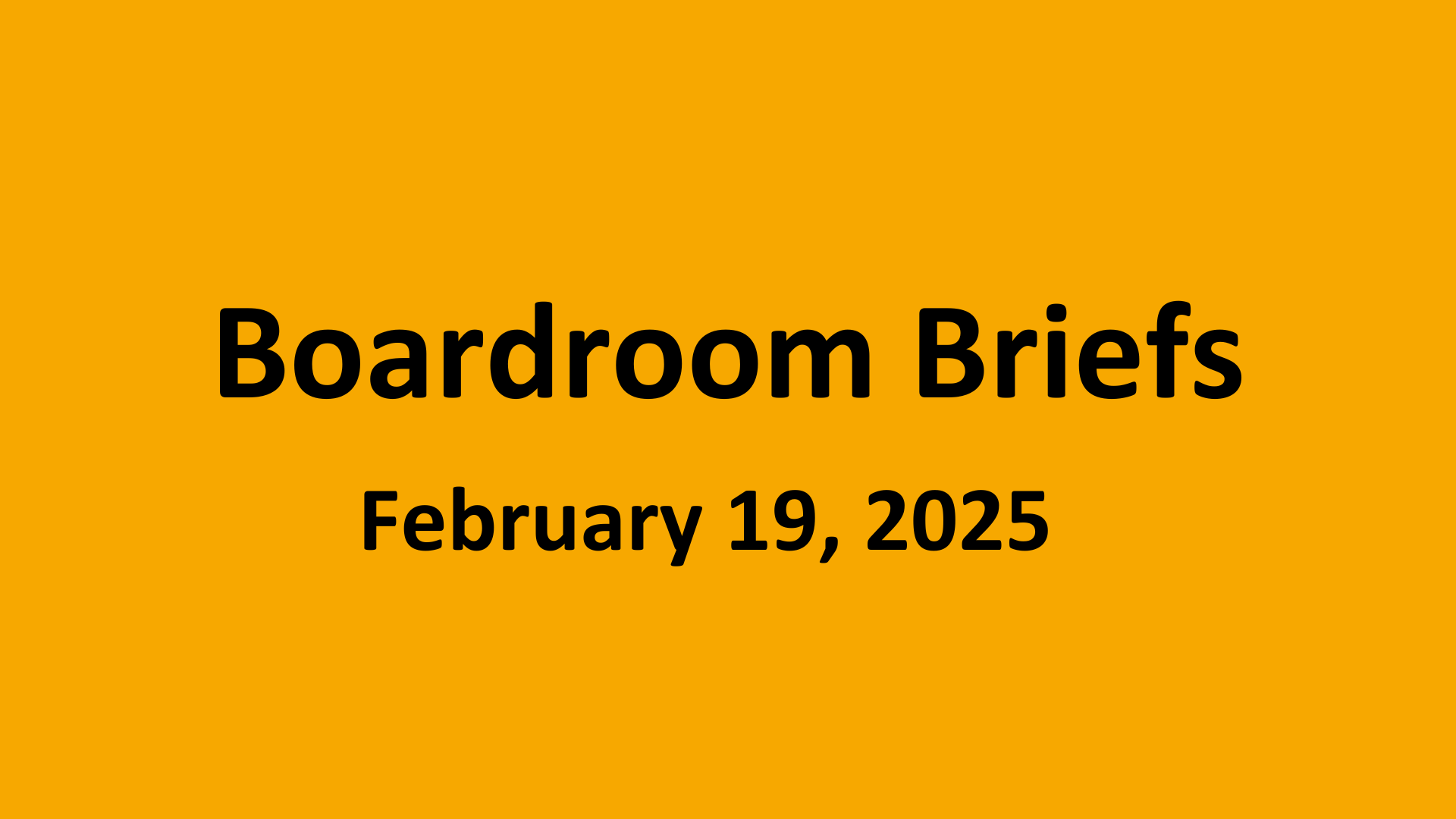 Boardroom Briefs February 19, 2025